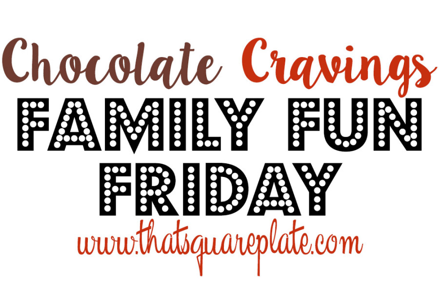 Chocolate Cravings Family Fun Friday